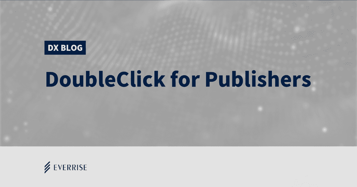 DoubleClick for Publishersをカスタマイズして利用しよう！ | DX BLOG